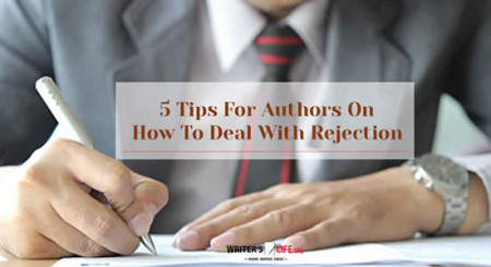 5 Tips For Authors On How To Deal With Rejection - Writer's Life.org
